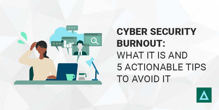 Cyber Security Burnout: What it is and 5 Actionable Tips to Avoid it | Terranova Security