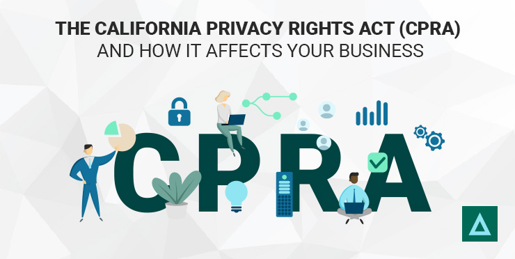 The California Privacy Rights Act (CPRA) and How it Affects Your ...