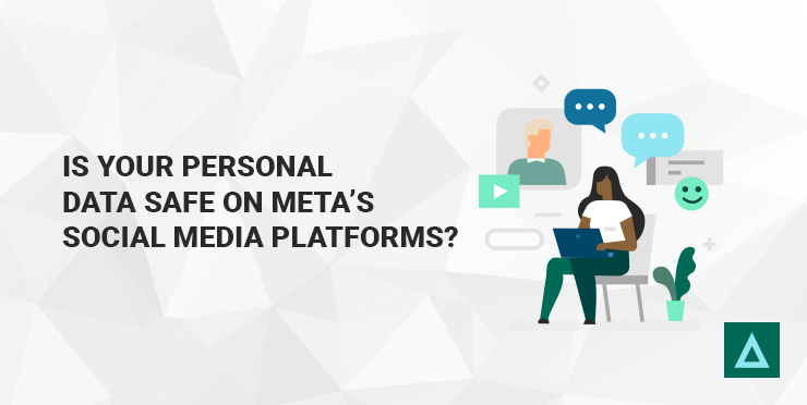 Is Your Personal Data Safe on Meta’s Social Media Platforms ...