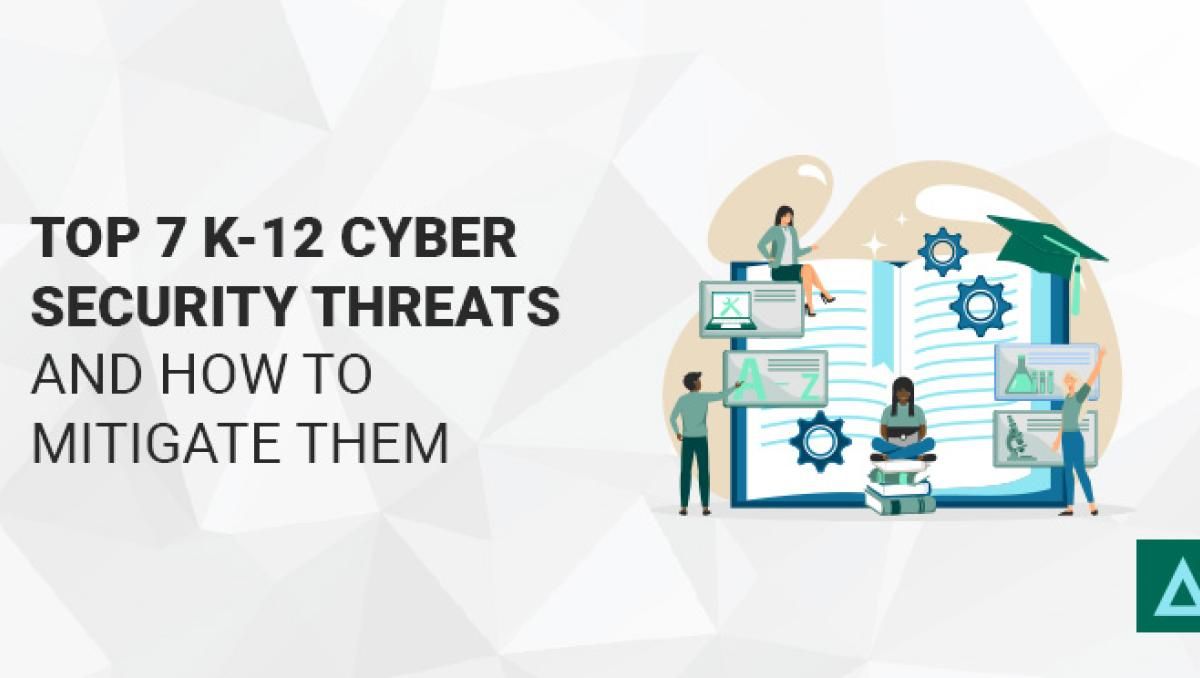 Top 7 K-12 Cyber Security Threats and How to Mitigate Them | Terranova ...