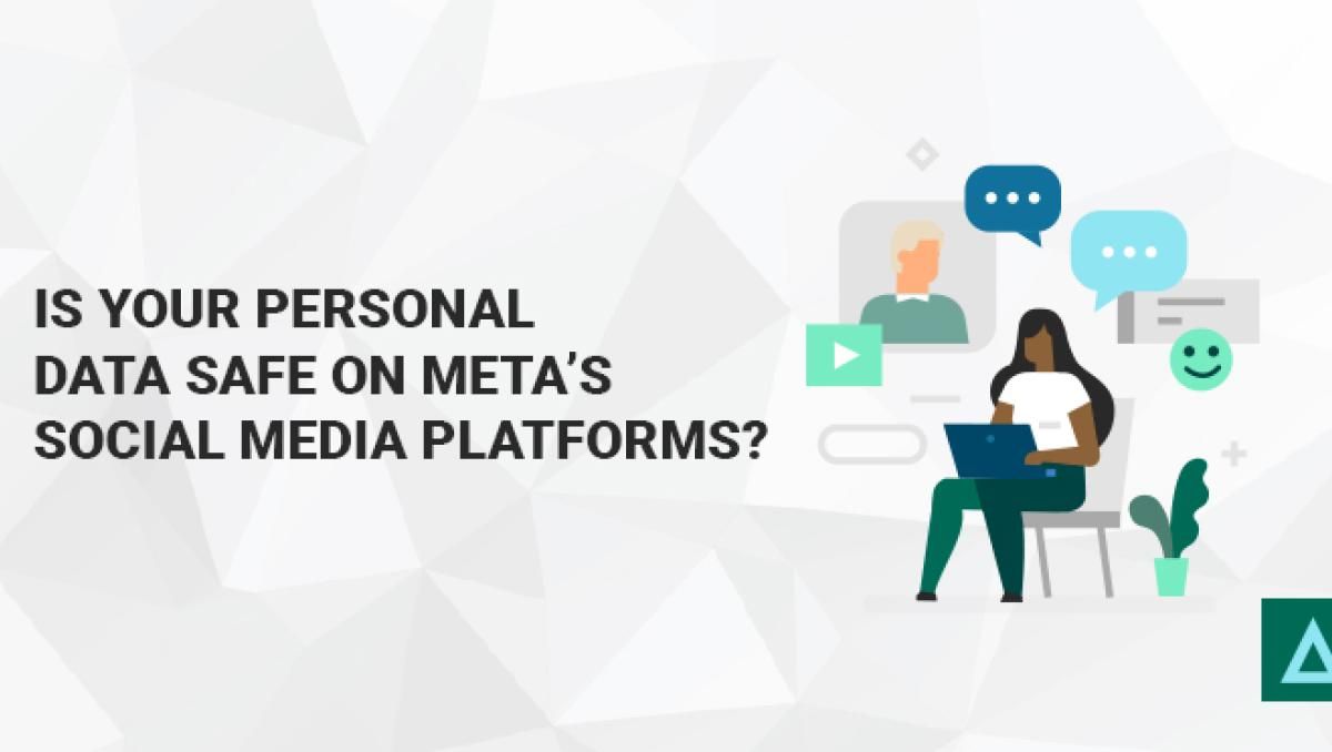Is Your Personal Data Safe on Meta’s Social Media Platforms ...