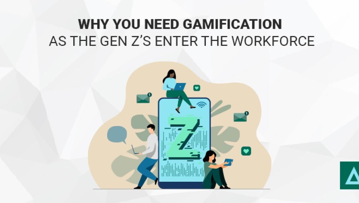 Why You Need Gamification as the Gen Z’s Enter the Workforce