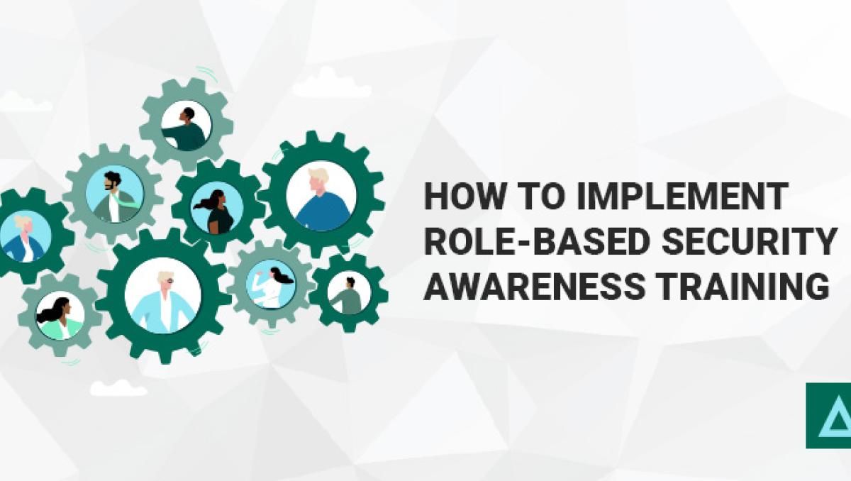 How to Implement Role-Based Security Awareness Training How to Implement Role-Based Security Awareness Training