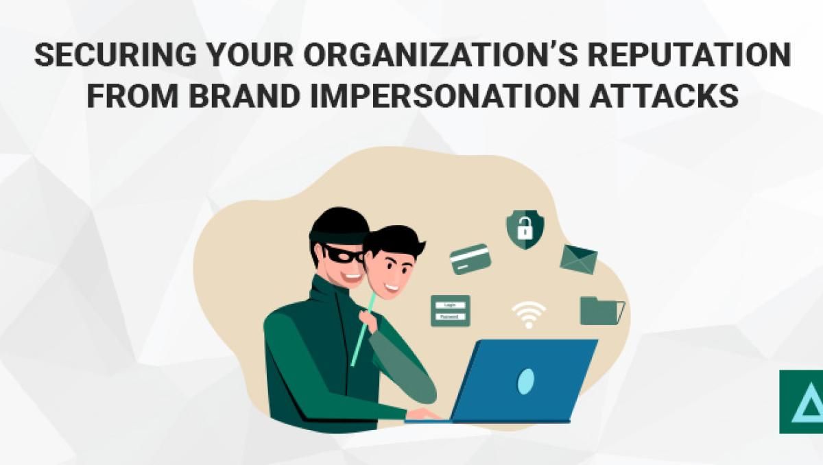 Securing Your Organization’s Reputation from Brand Impersonation Attacks