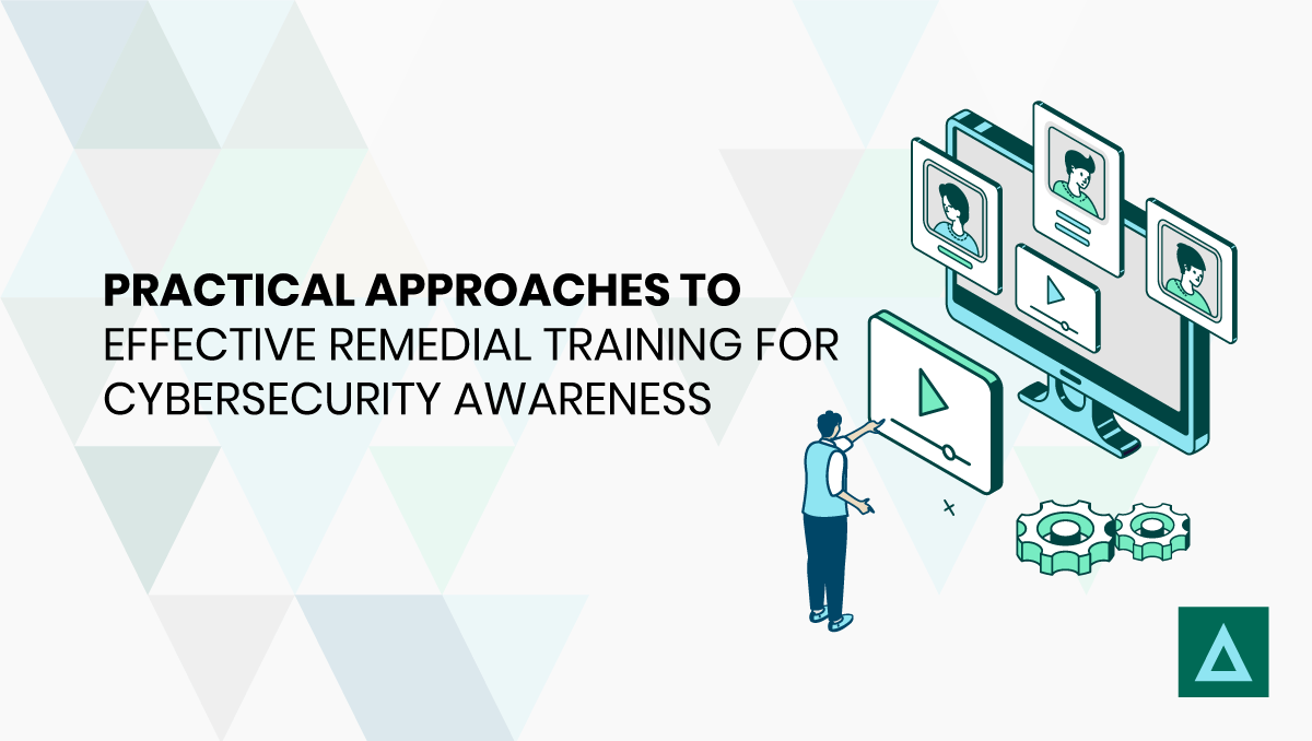 Practical Approaches to Effective Remedial Training for Cybersecurity Awareness | Terranova Security